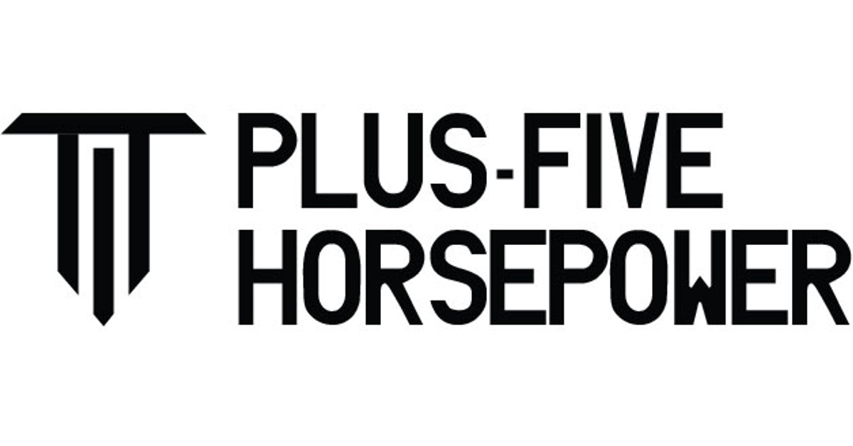 Plus Five Horsepower